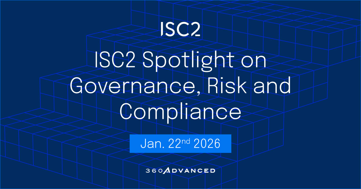 ISC2 Spotlight on Governance, Risk and Compliance - Cybersecurity & Compliance | 360 Advanced